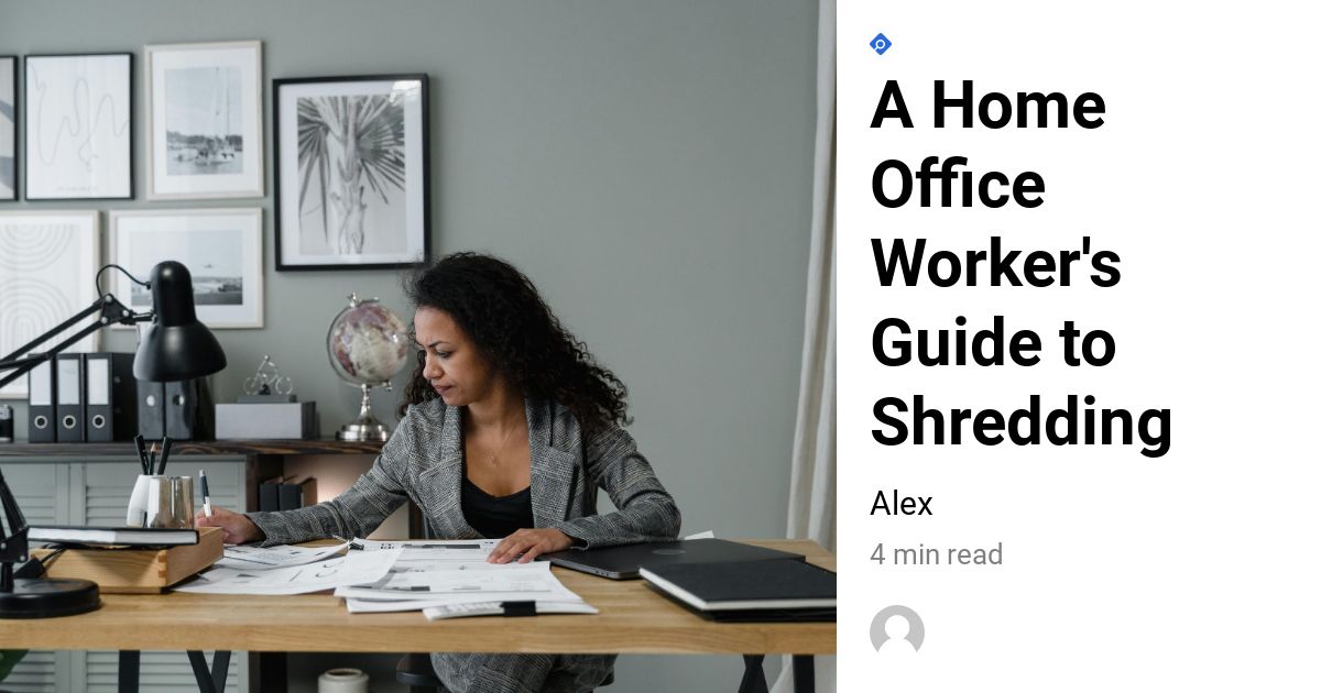 A Home Office Worker’s Guide to Shredding - Squab Shredding